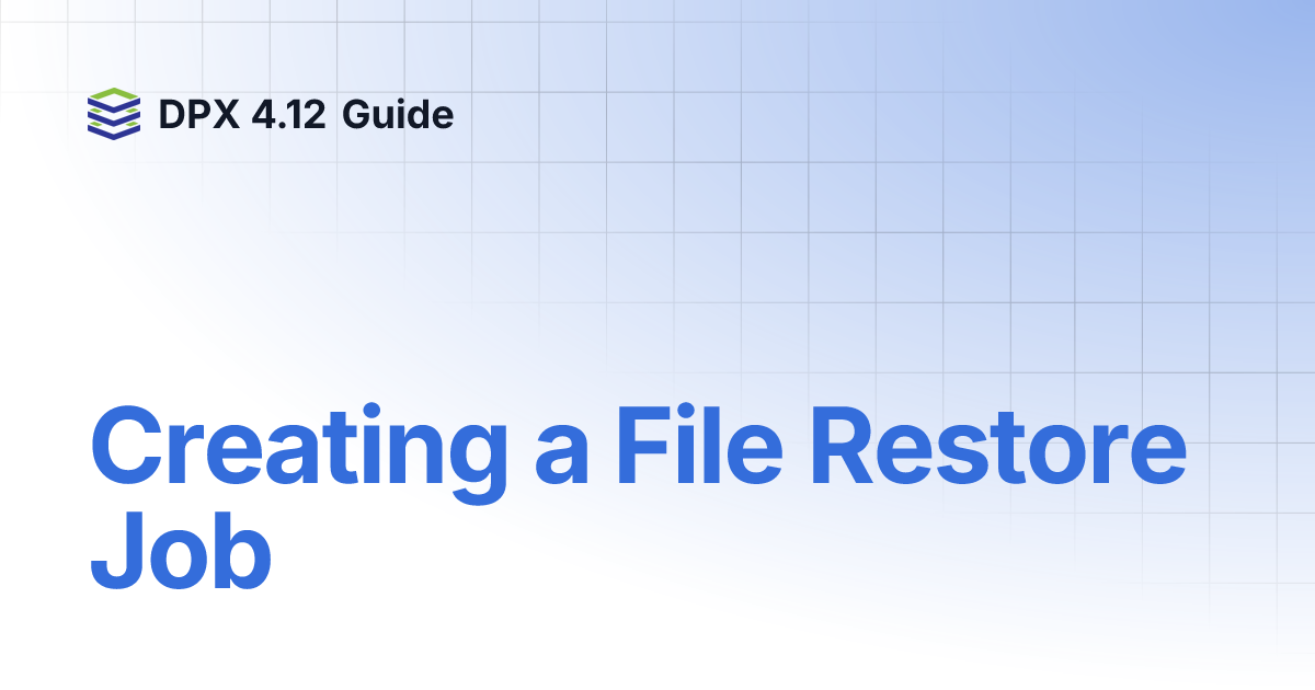 Creating a File Restore Job | DPX 4.12 Guide