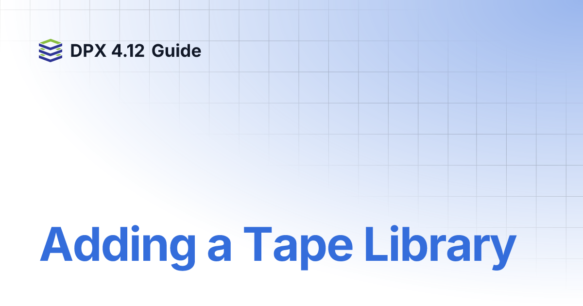 Adding a Tape Library | DPX 4.12 Guide