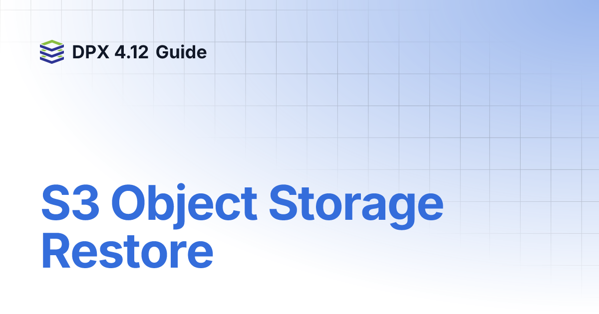 S3 Object Storage Restore | DPX 4.12 Guide