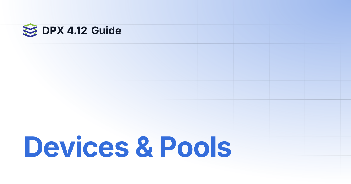 Devices & Pools | DPX 4.12 Guide