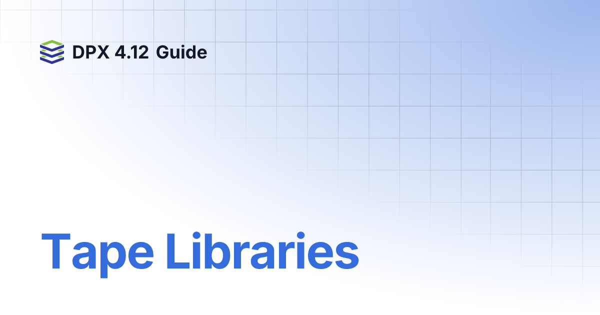 Tape Libraries | DPX 4.12 Guide