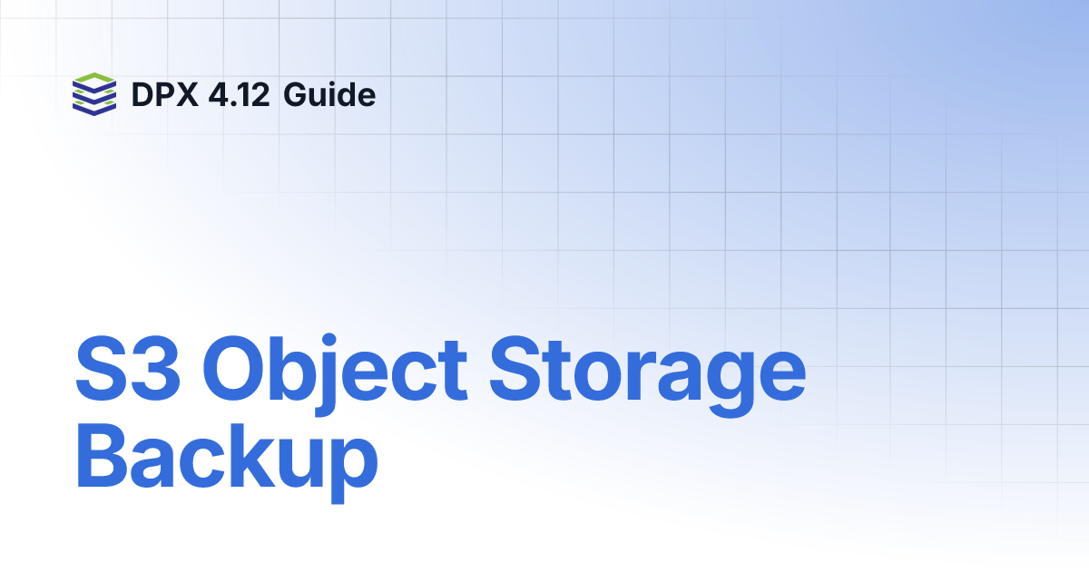 S3 Object Storage Backup | DPX 4.12 Guide