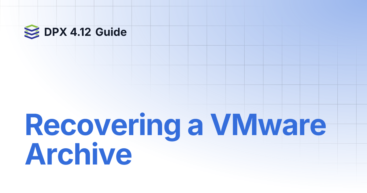 Recovering a VMware Archive | DPX 4.12 Guide