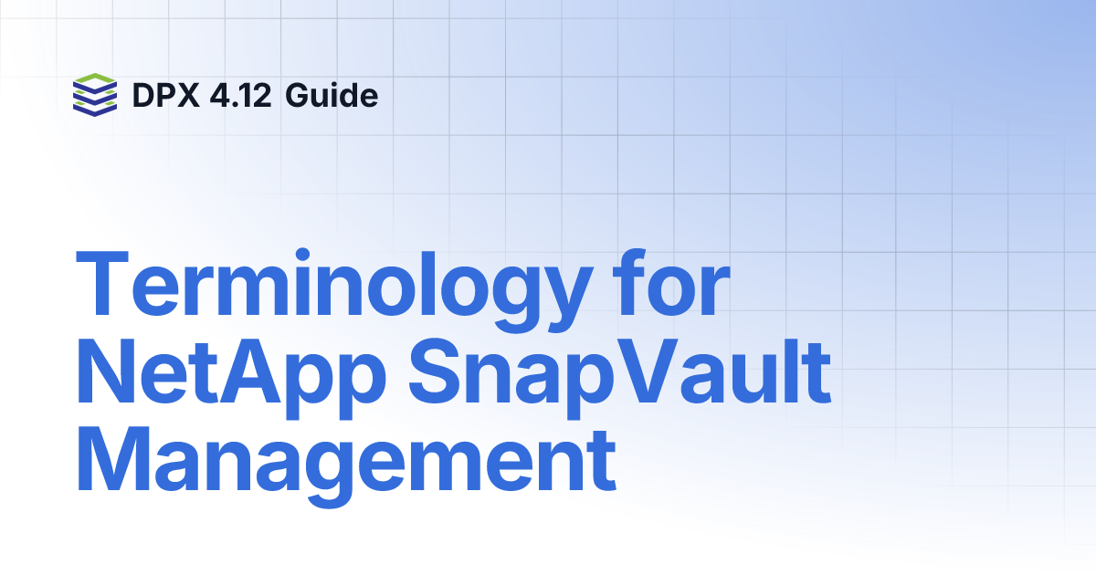 Terminology for NetApp SnapVault Management | DPX 4.12 Guide