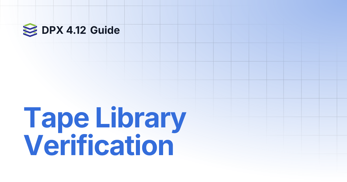 Tape Library Verification | DPX 4.12 Guide