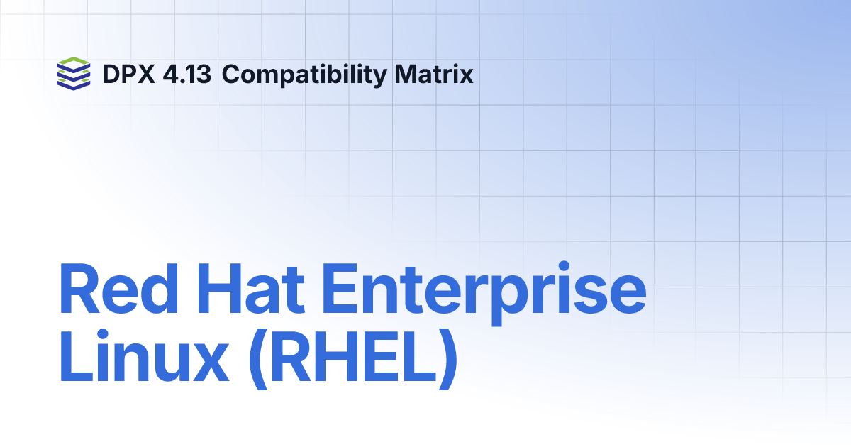 Red Hat Enterprise Linux (RHEL) | DPX 4.13 Compatibility Matrix