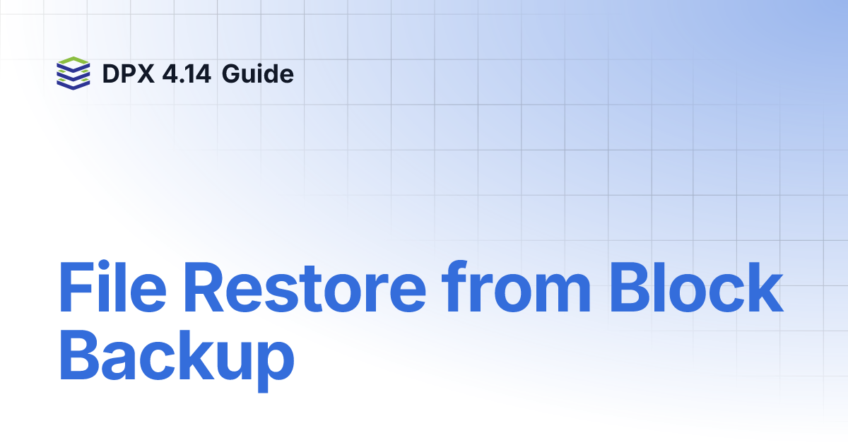 File Restore from Block Backup | DPX 4.14 Guide