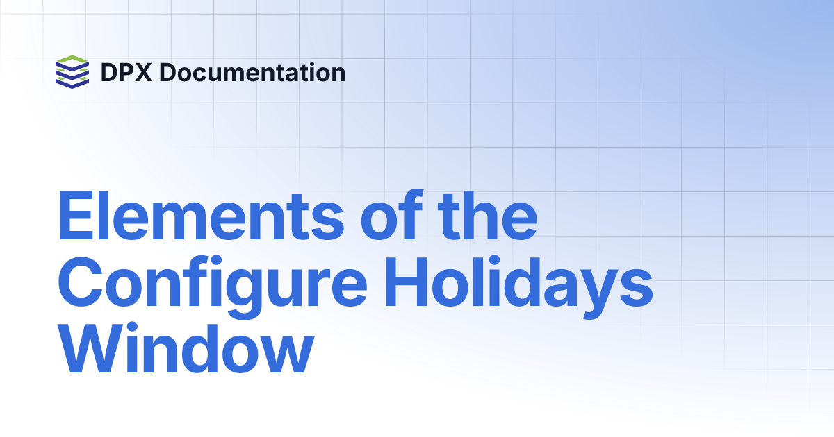 Elements of the Configure Holidays Window | DPX Documentation