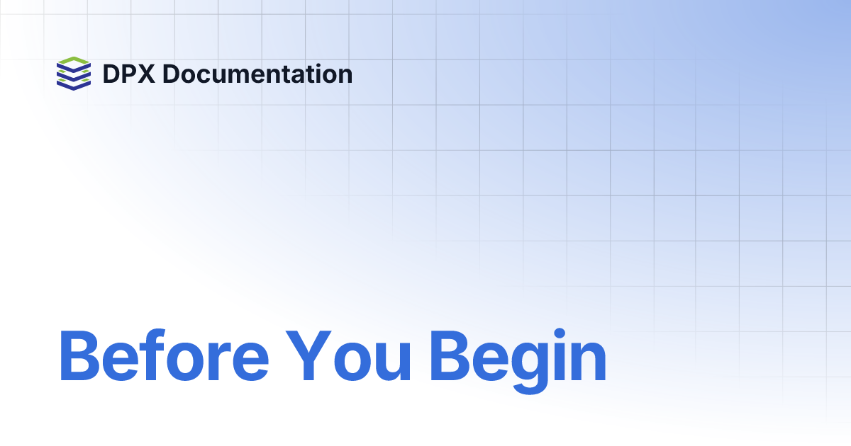 Before You Begin | DPX Documentation
