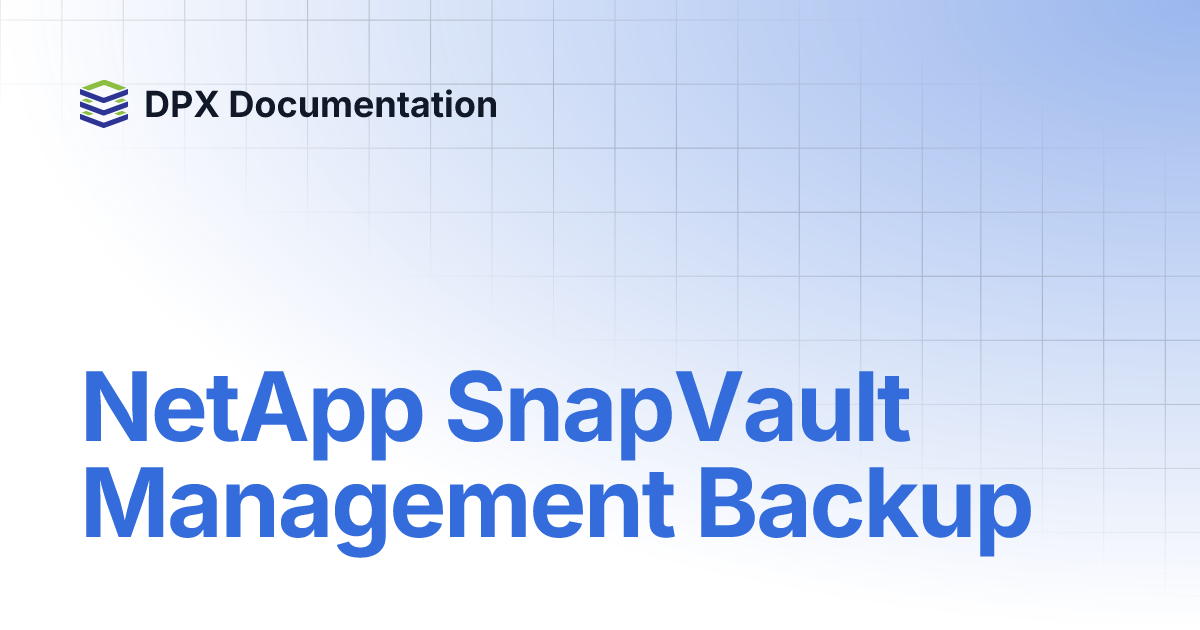 NetApp SnapVault Management Backup | DPX Documentation