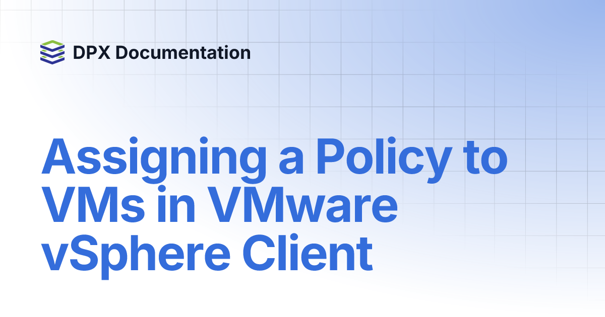 Assigning a Policy to VMs in VMware vSphere Client | DPX Documentation