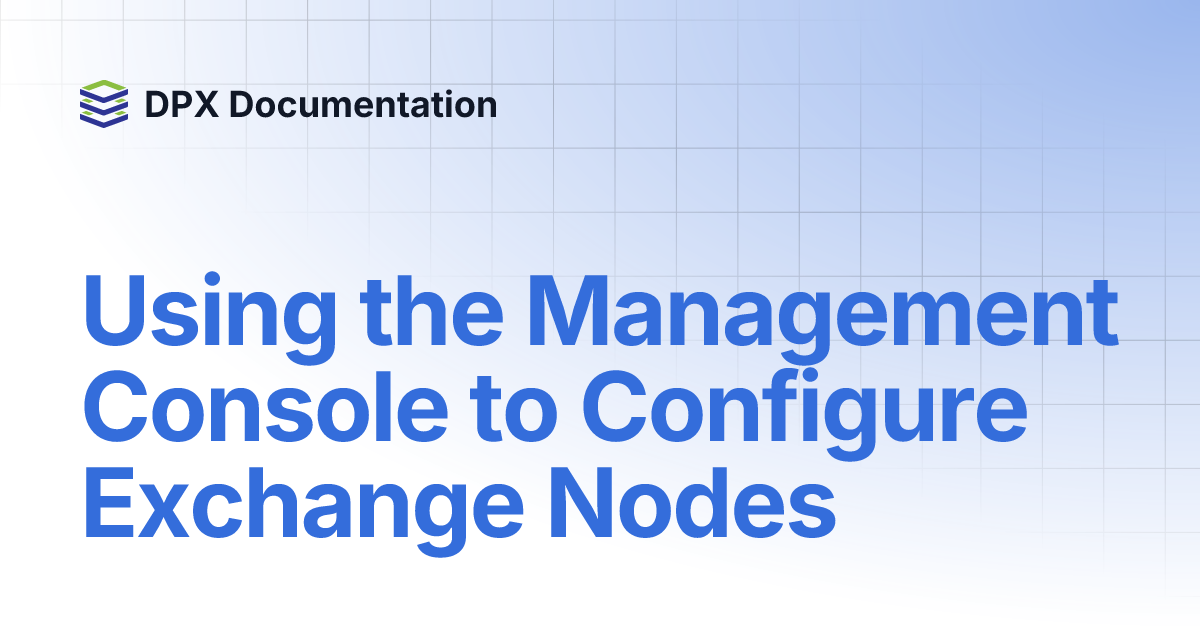 Using the Management Console to Configure Exchange Nodes | DPX Documentation