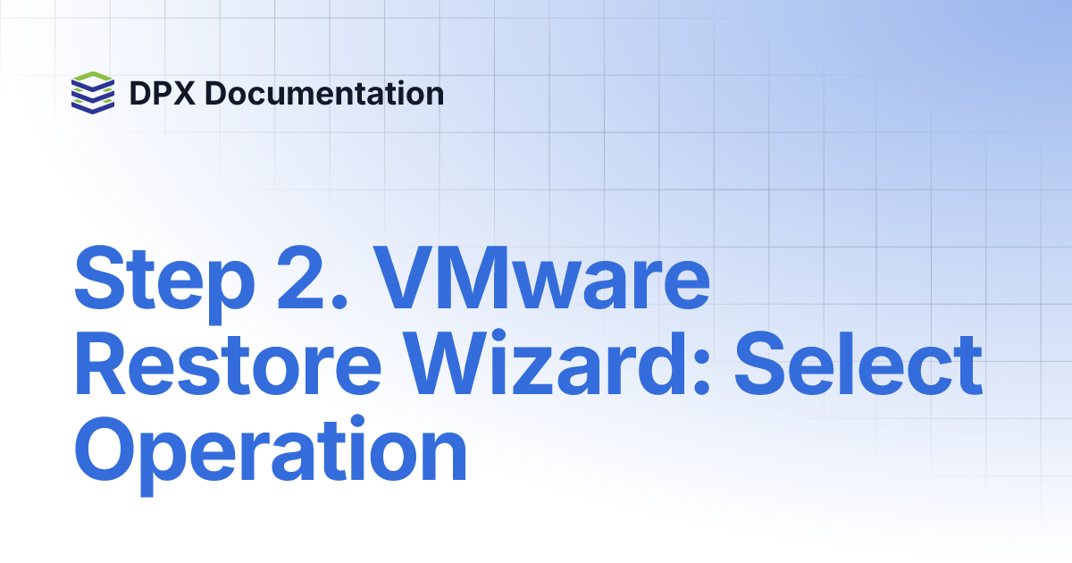 Step 2. VMware Restore Wizard: Select Operation | DPX Documentation
