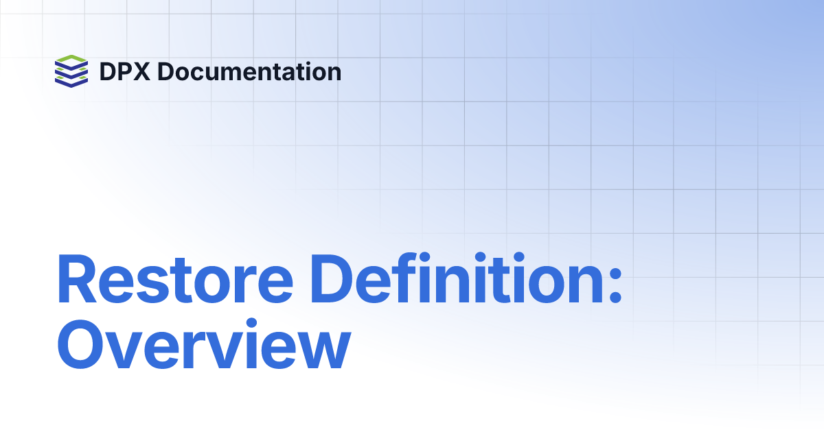 Restore Definition: Overview | DPX Documentation