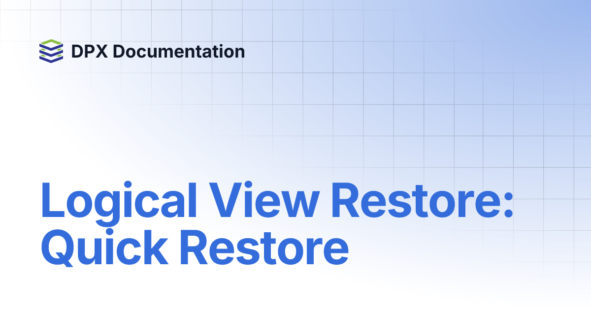 Logical View Restore: Quick Restore | DPX Documentation