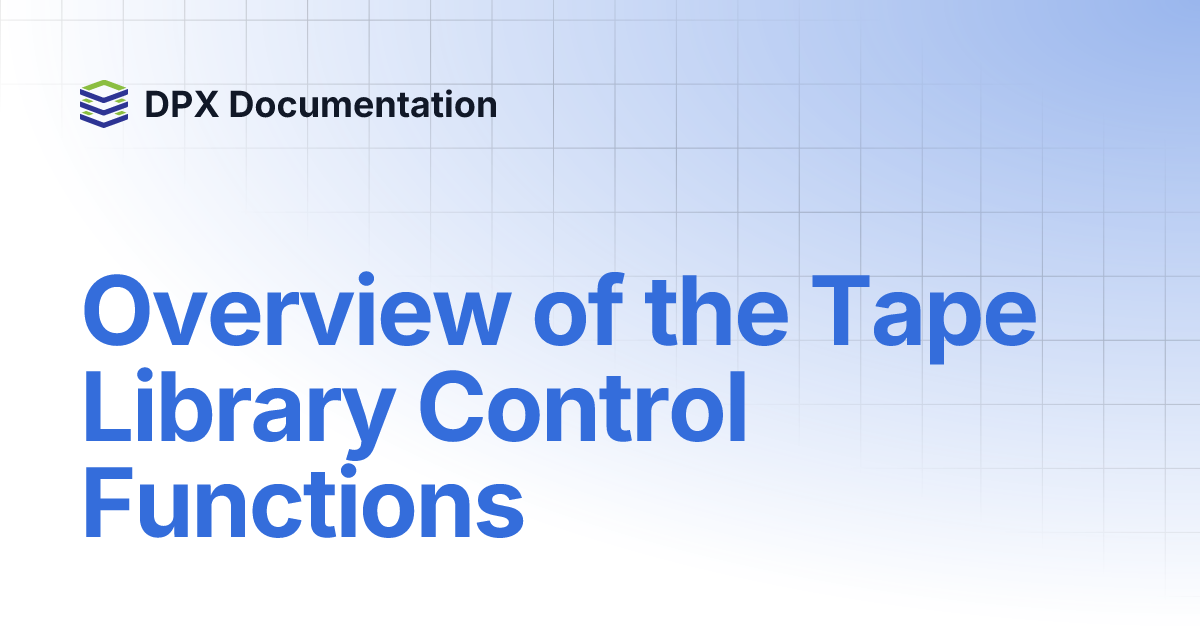 Overview of the Tape Library Control Functions | DPX Documentation