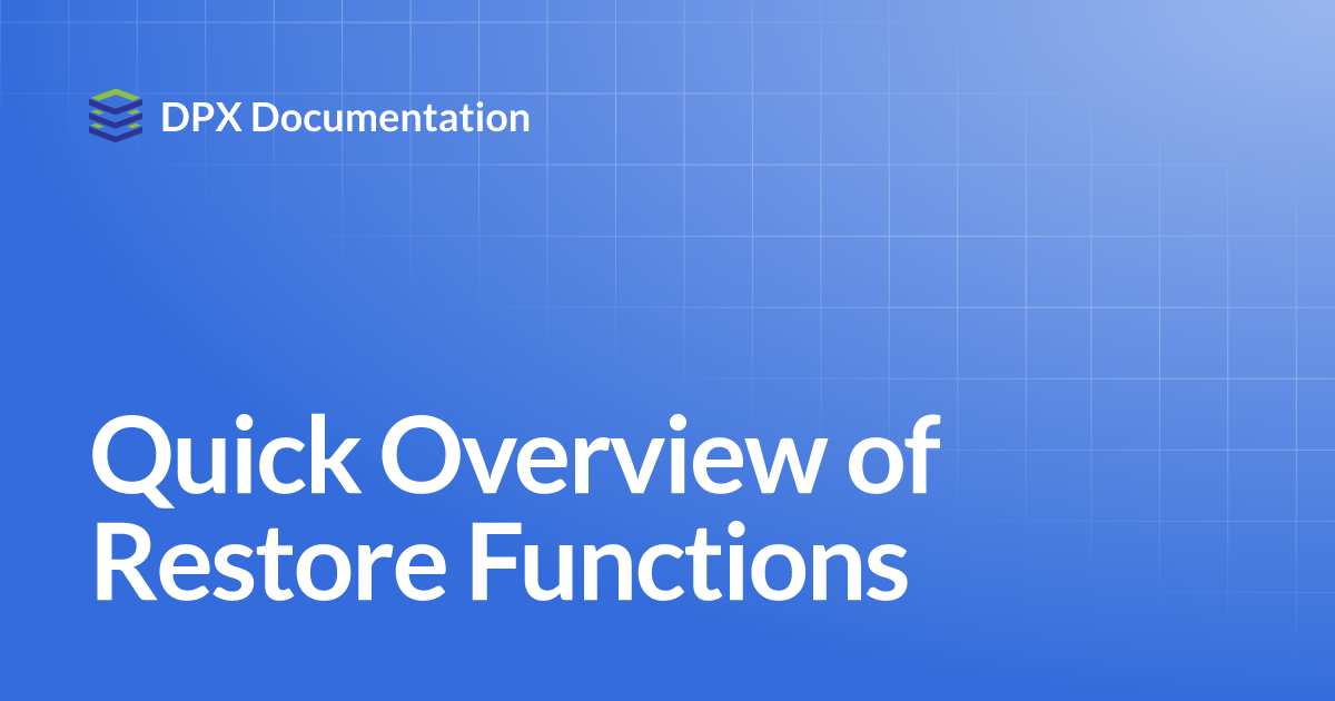 Quick Overview of Restore Functions | DPX Documentation