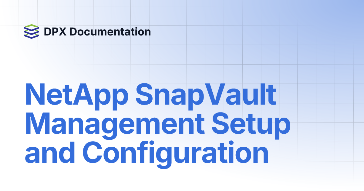 NetApp SnapVault Management Setup and Configuration | DPX Documentation