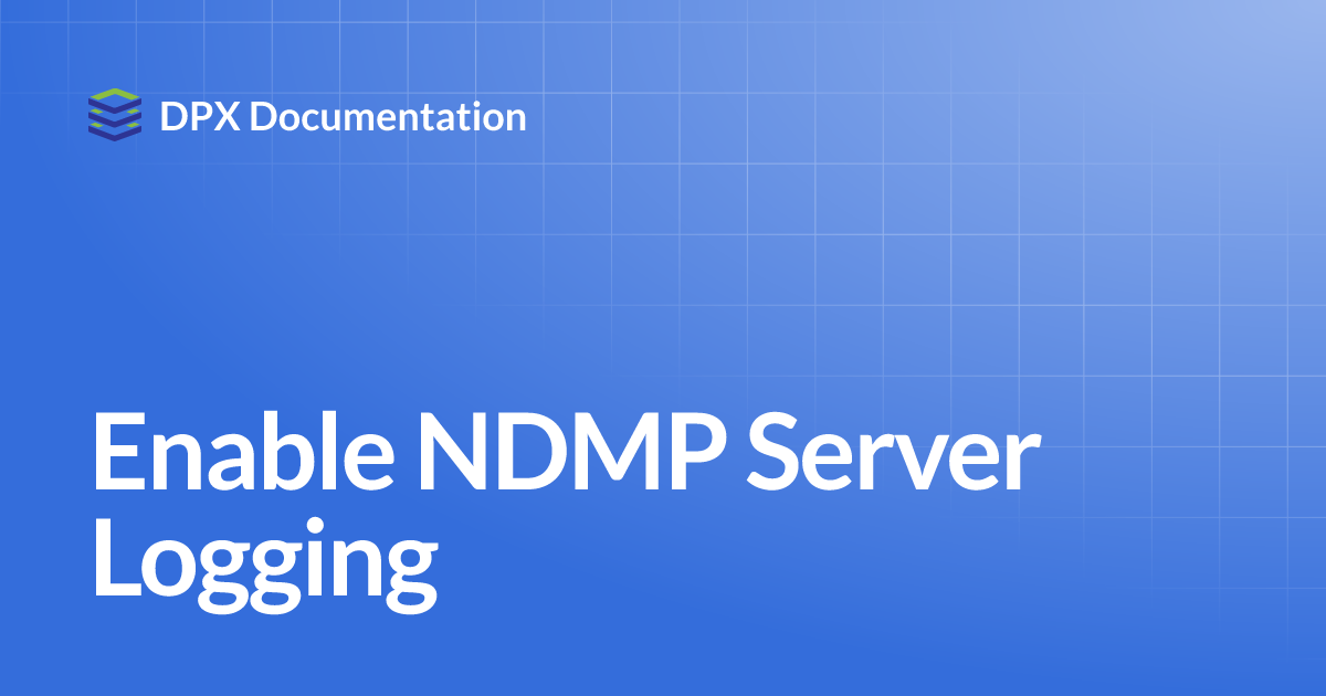 Enable NDMP Server Logging | DPX Documentation