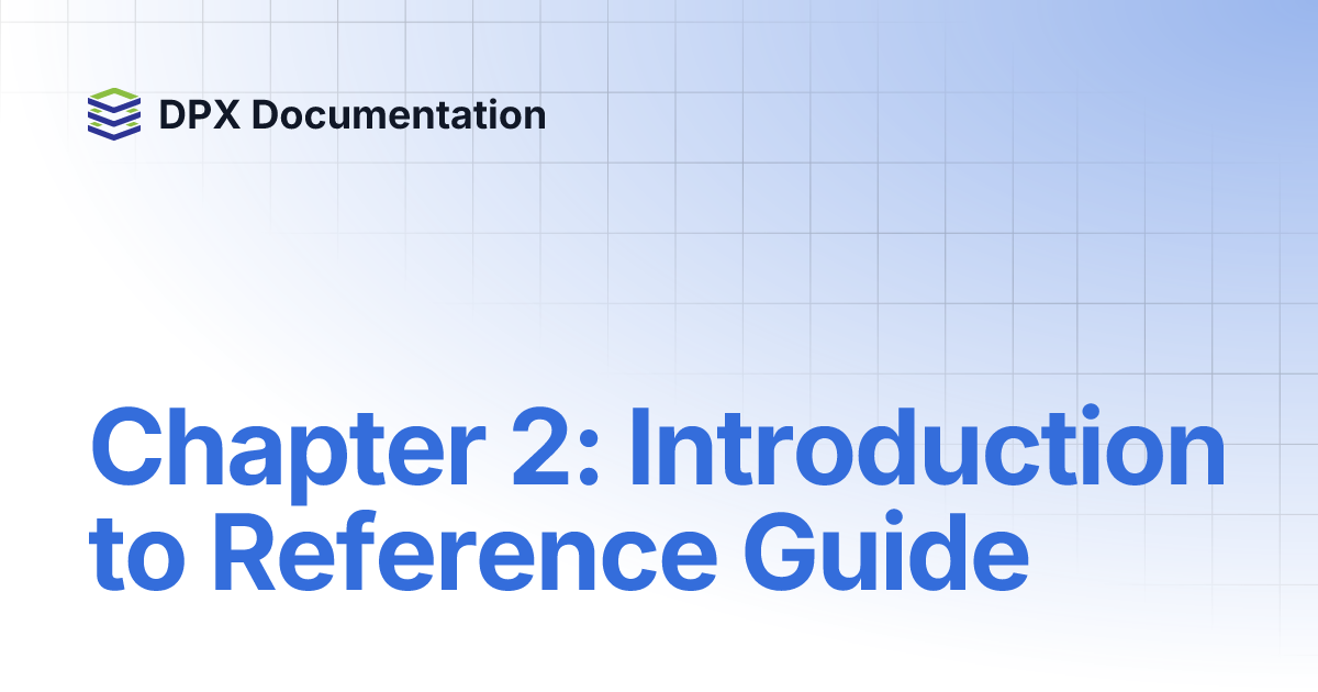 Chapter 2: Introduction to Reference Guide | DPX Documentation