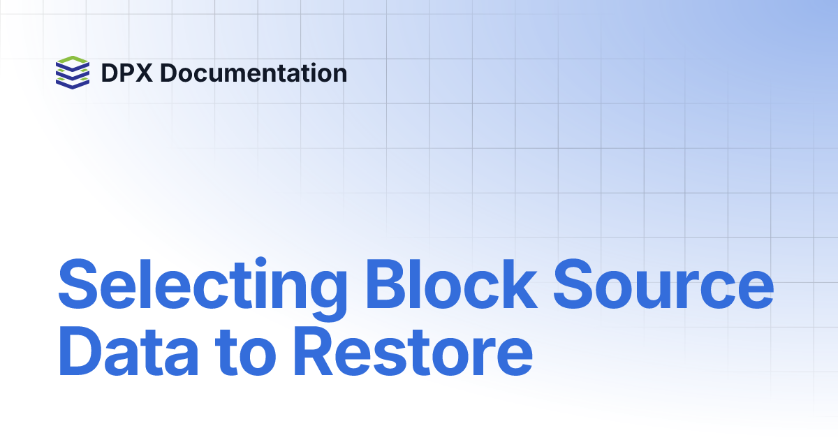 Selecting Block Source Data to Restore | DPX Documentation