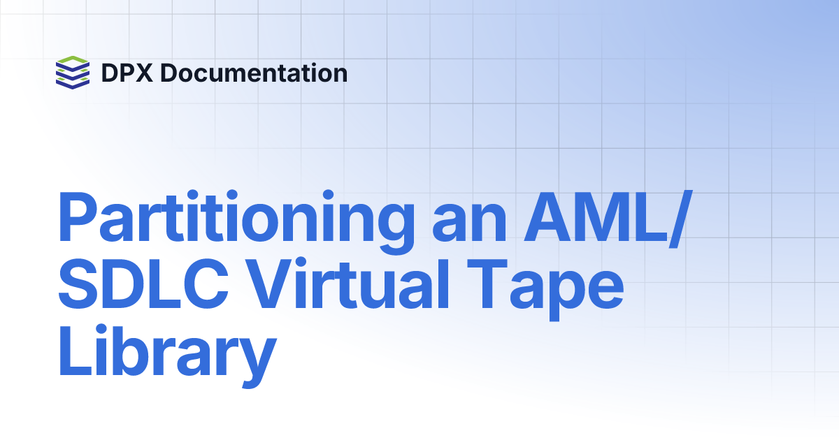 Partitioning an AML/SDLC Virtual Tape Library | DPX Documentation
