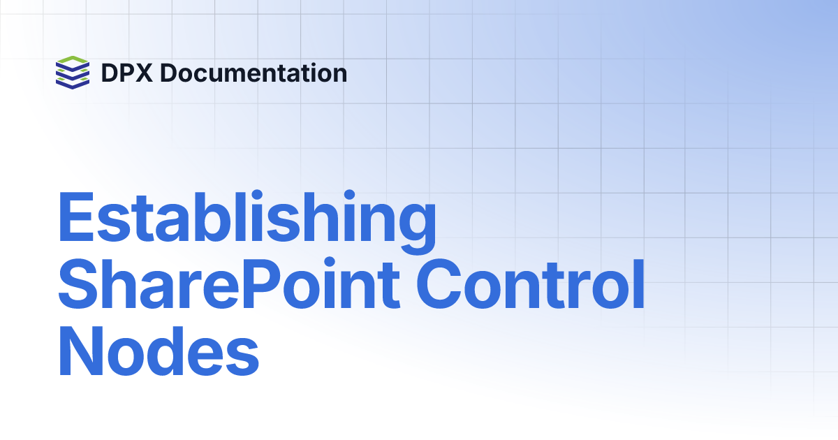Establishing SharePoint Control Nodes | DPX Documentation