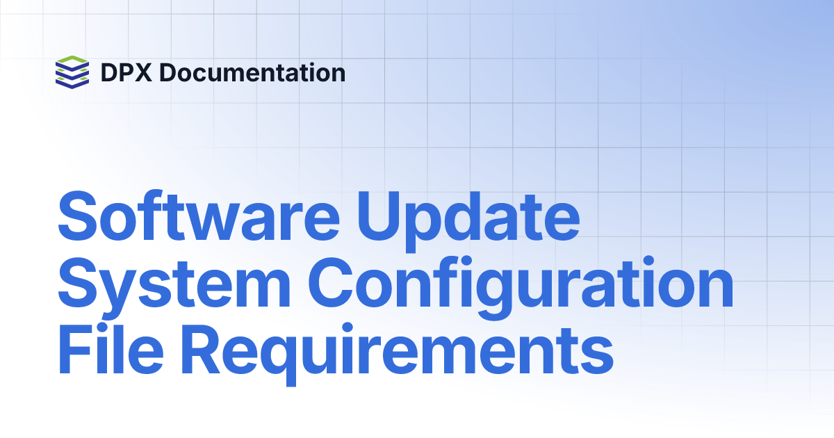 Software Update System Configuration File Requirements | DPX Documentation
