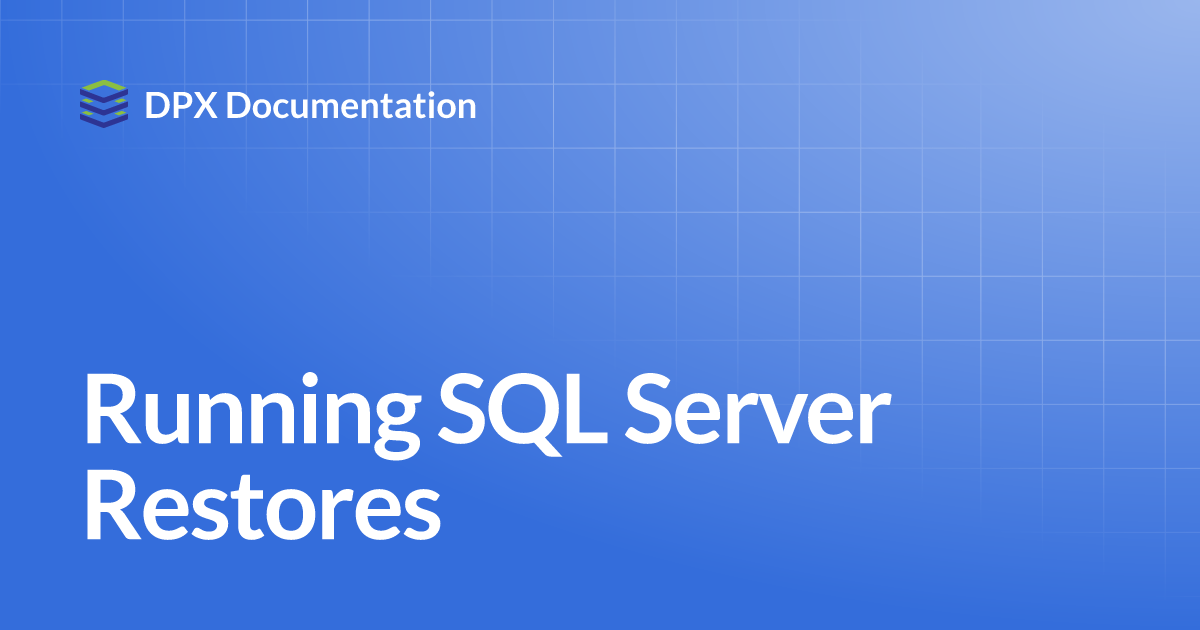 Running SQL Server Restores | DPX Documentation