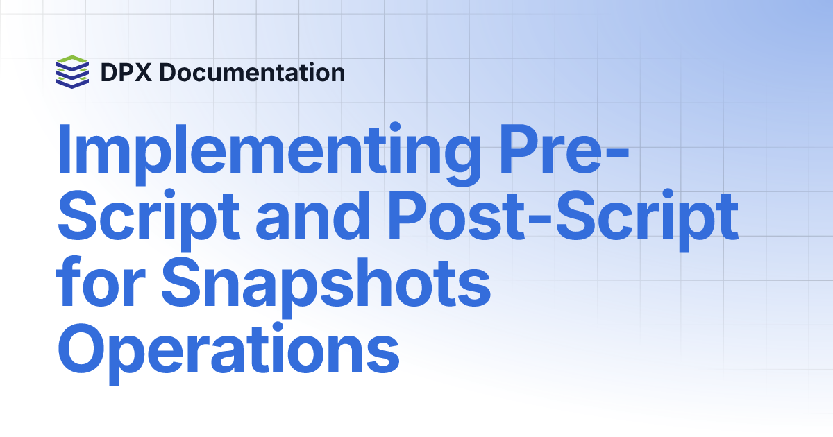 Implementing Pre-Script and Post-Script for Snapshots Operations | DPX ...