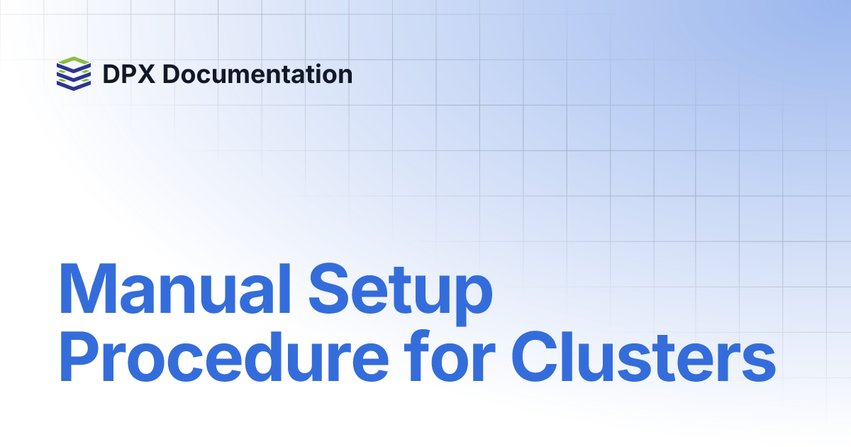 Manual Setup Procedure for Clusters | DPX Documentation