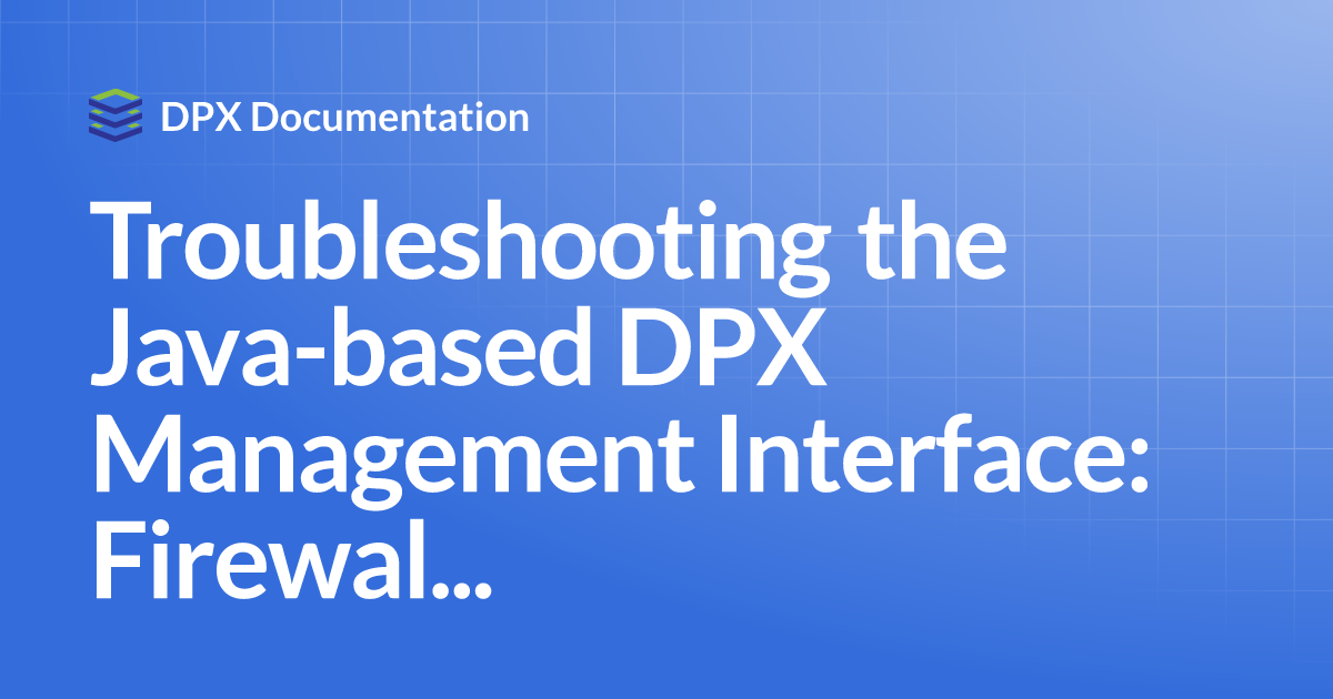 Troubleshooting The Java Based Dpx Management Interface Firewalls Dpx Documentation