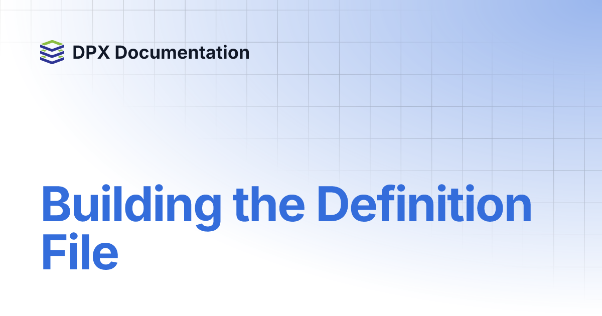 Building the Definition File | DPX Documentation
