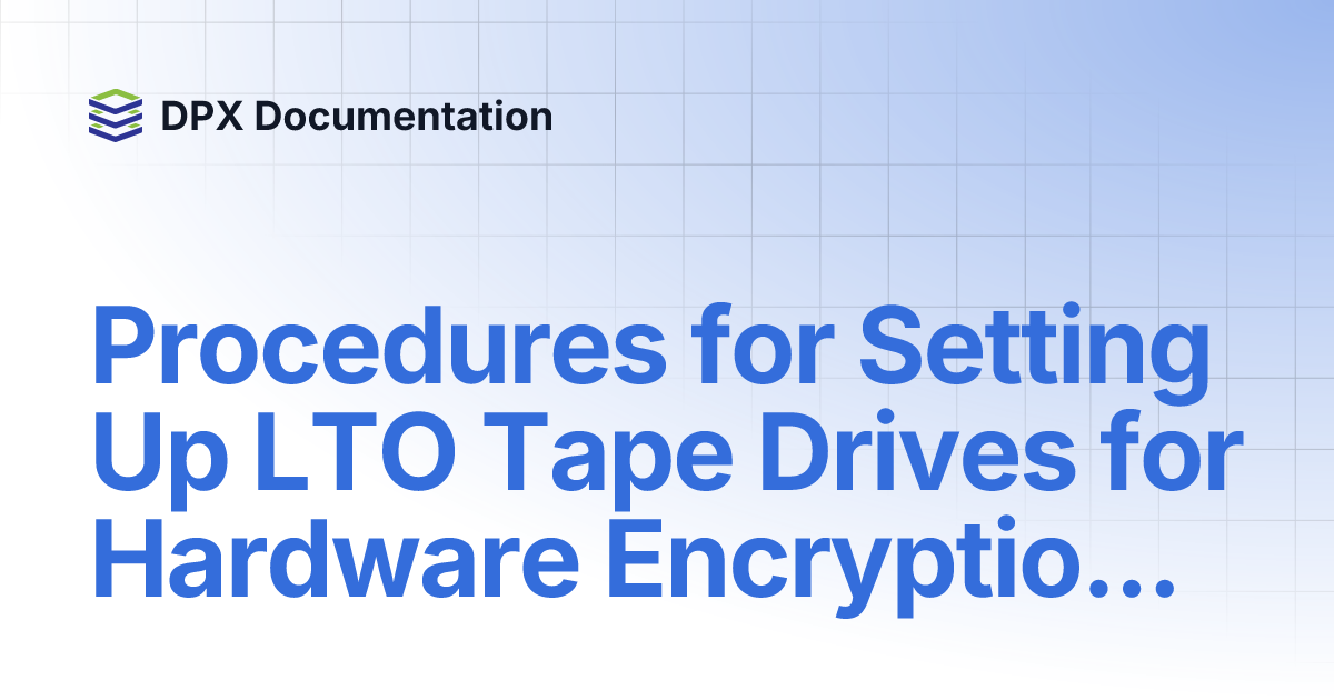Procedures for Setting Up LTO Tape Drives for Hardware Encryption | DPX Documentation