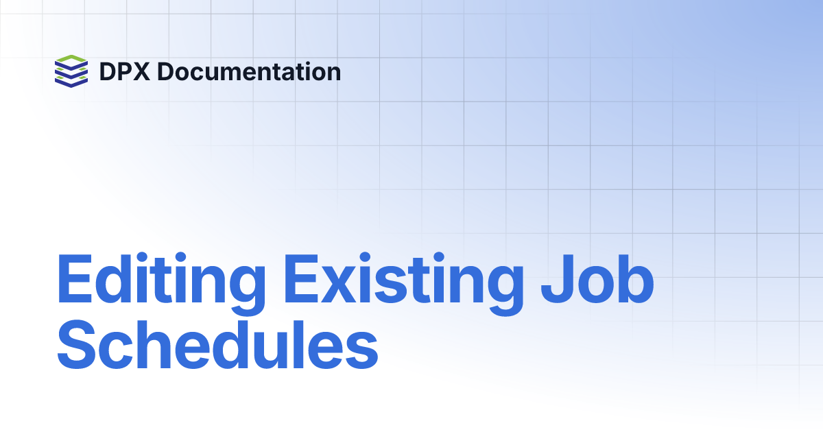 Editing Existing Job Schedules | DPX Documentation