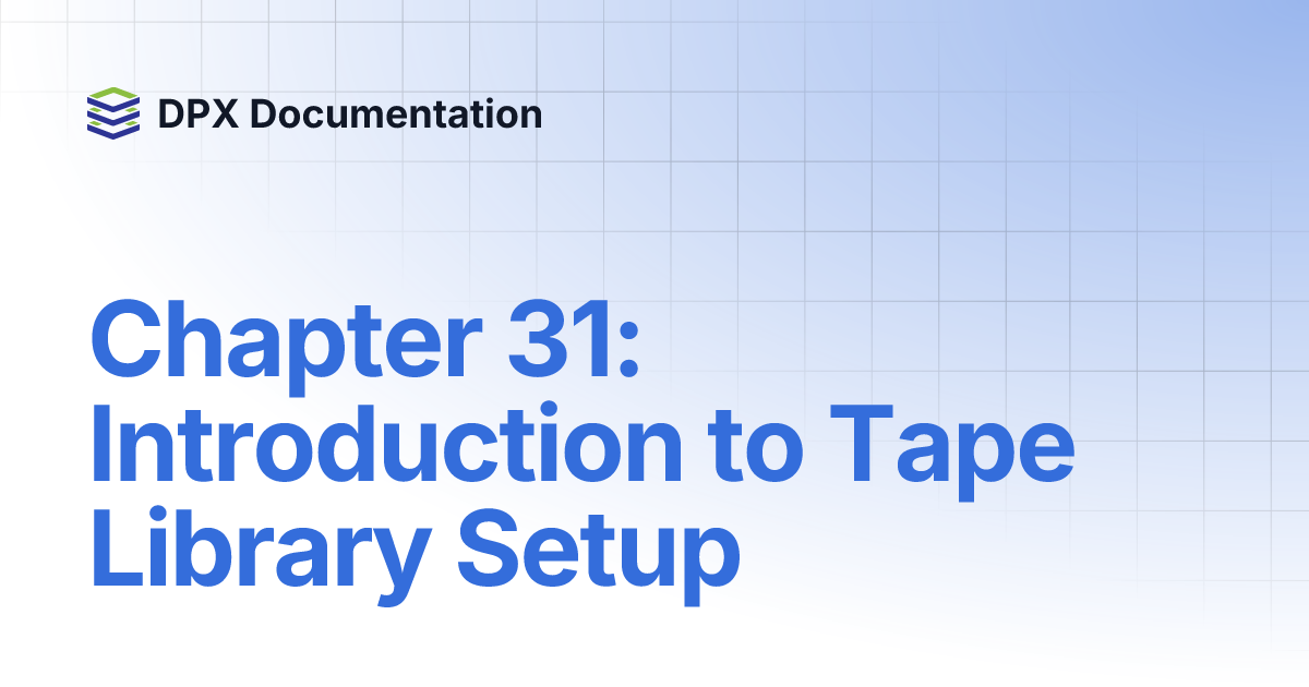 Chapter 31: Introduction to Tape Library Setup | DPX Documentation