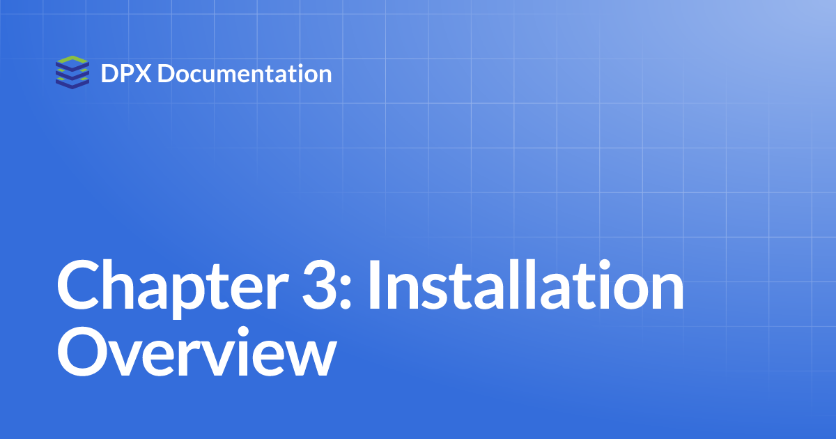 Chapter 3: Installation Overview | DPX Documentation