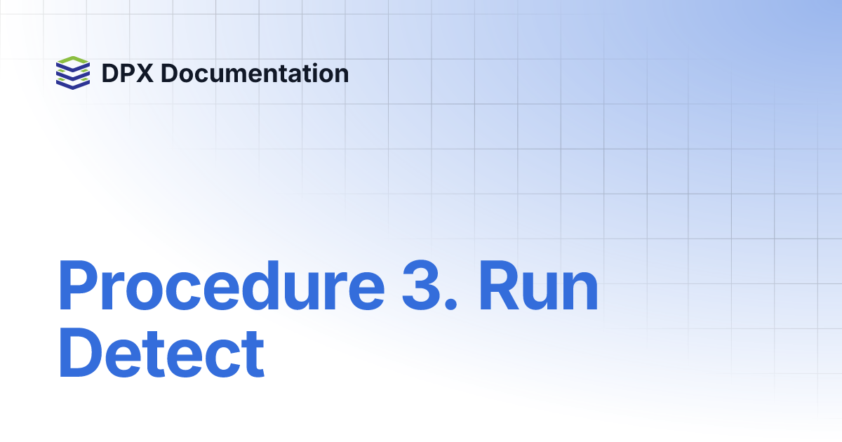 Procedure 3. Run Detect | DPX Documentation