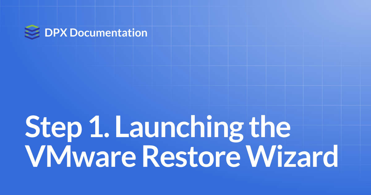 Step 1. Launching the VMware Restore Wizard | DPX Documentation
