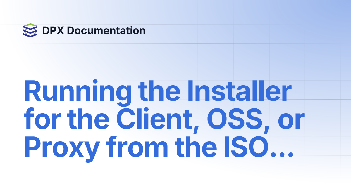 Running the Installer for the Client, OSS, or Proxy from the ISO Image ...