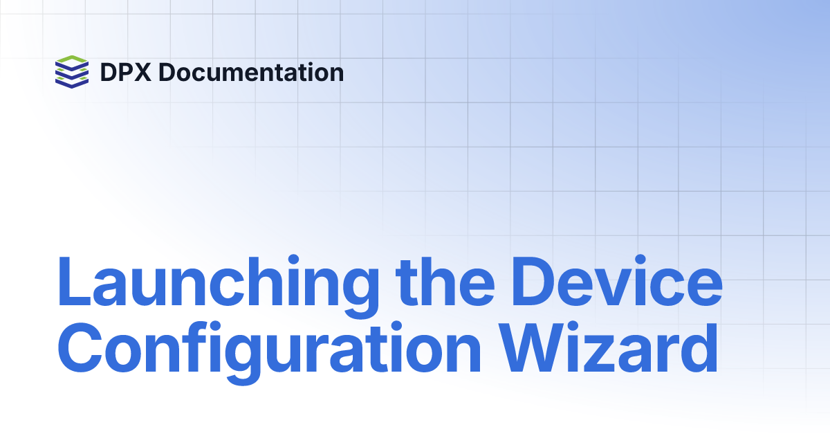 Launching the Device Configuration Wizard | DPX Documentation