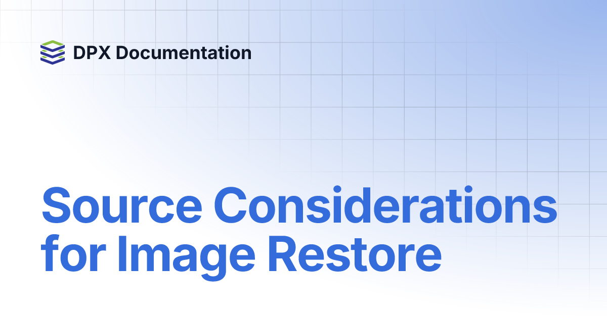 Source Considerations for Image Restore | DPX Documentation