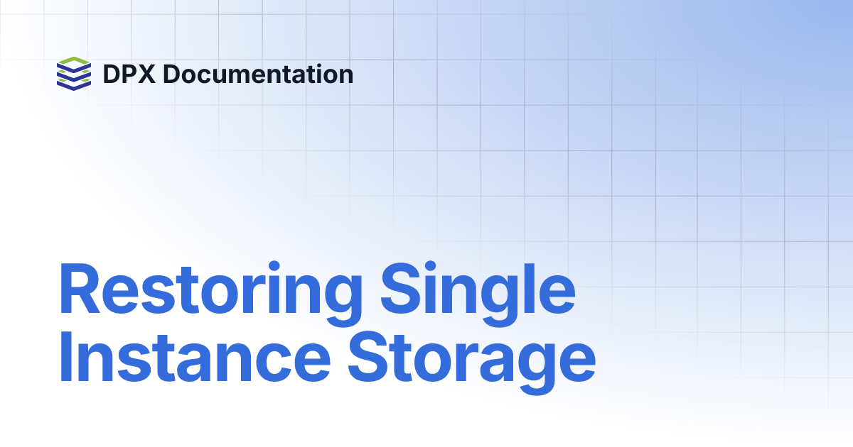 Restoring Single Instance Storage | DPX Documentation