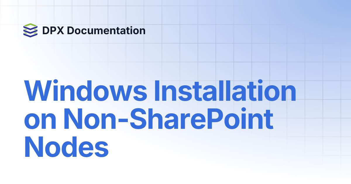Windows Installation on Non-SharePoint Nodes | DPX Documentation