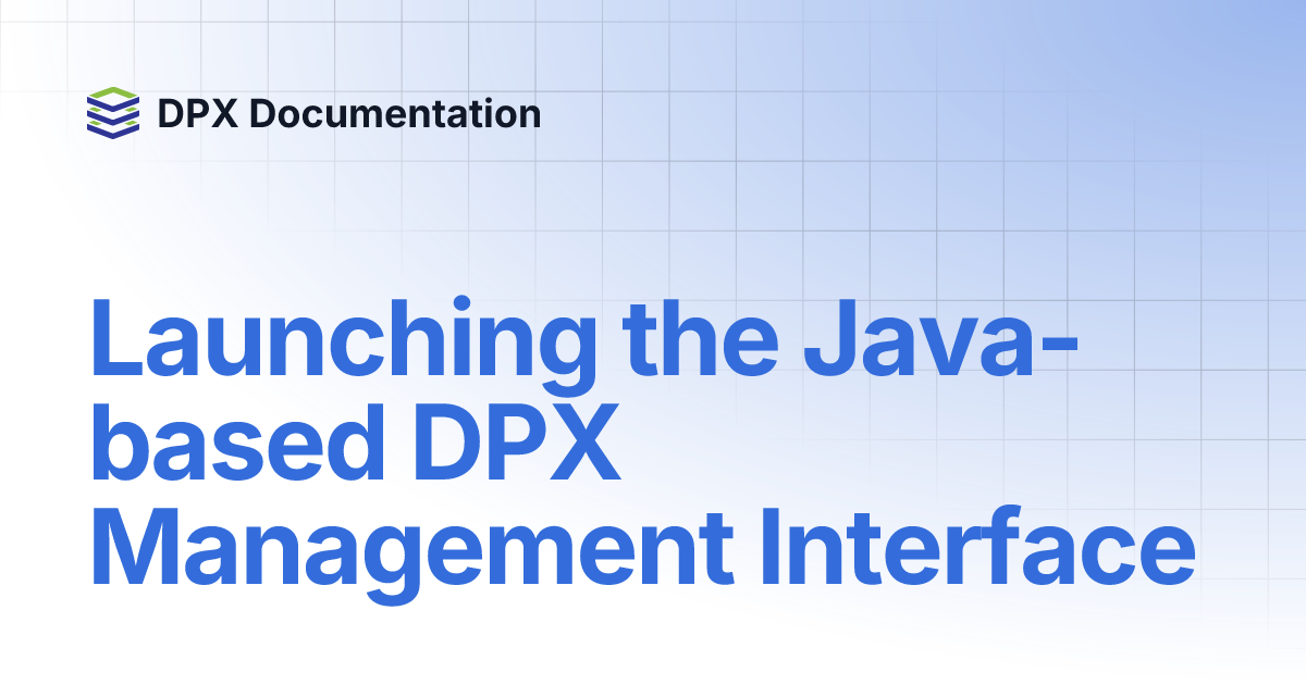Launching the Java-based DPX Management Interface | DPX Documentation