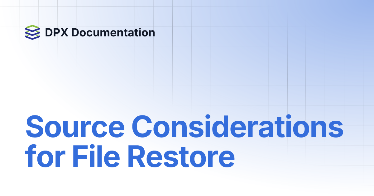 Source Considerations for File Restore | DPX Documentation