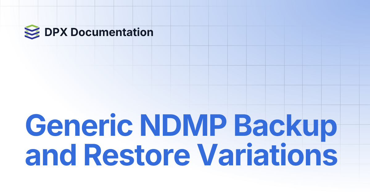 Generic NDMP Backup and Restore Variations | DPX Documentation