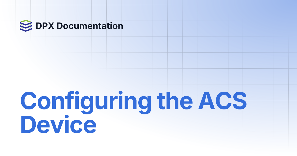 Configuring the ACS Device | DPX Documentation
