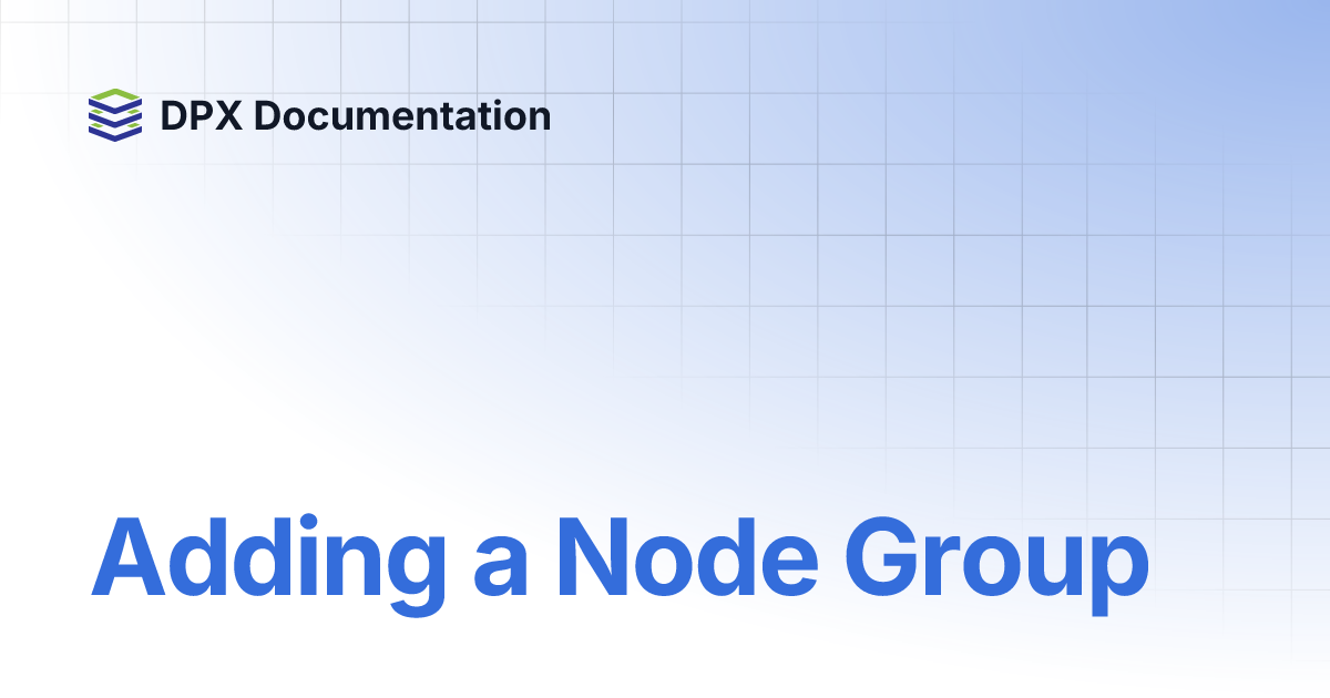 Adding a Node Group | DPX Documentation