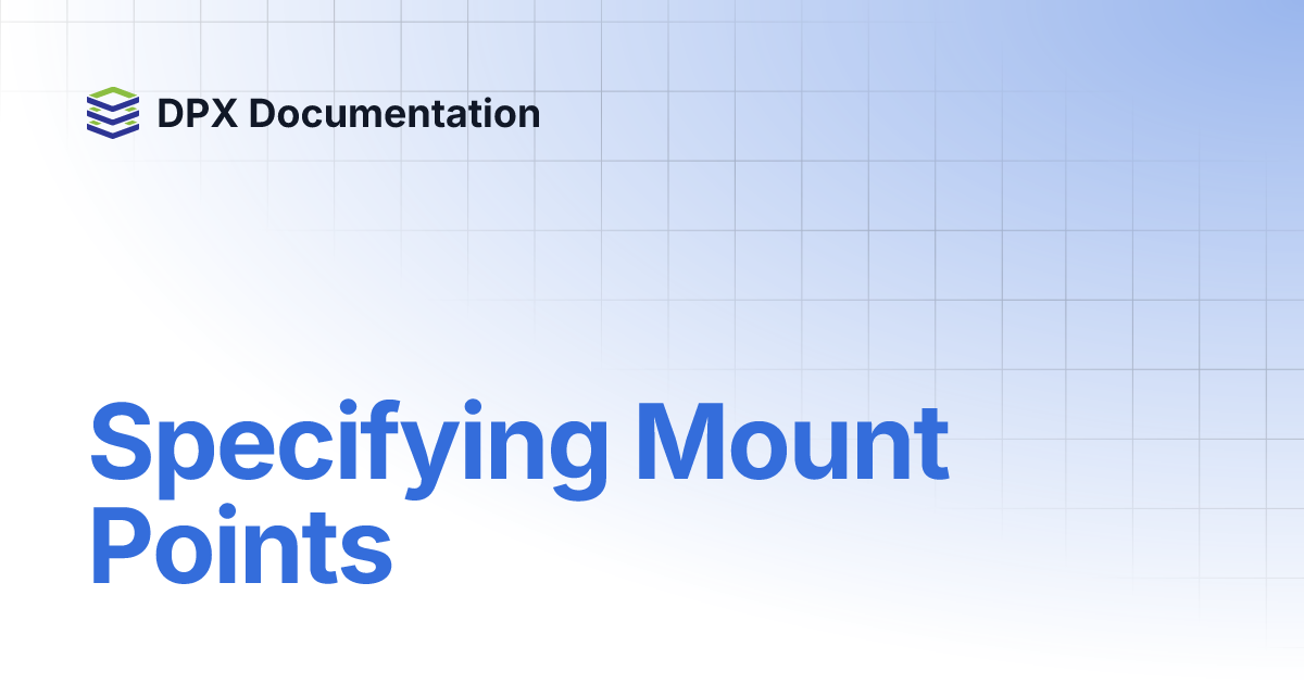 Specifying Mount Points | DPX Documentation